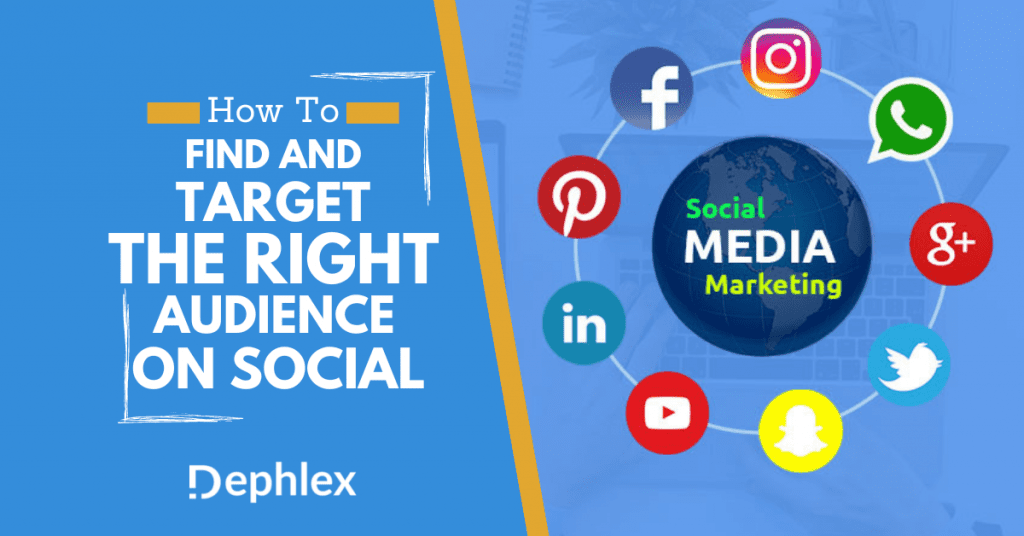 How To Find And Target The Right Audience On Social Media - Dephlex ...